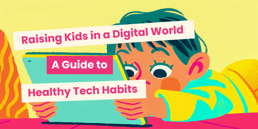 Raising kids in a digital world: A guide to healthy tech habits